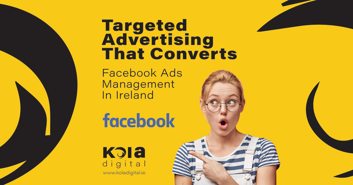 Facebook Ads In Ireland, Targeted Advertising That Converts